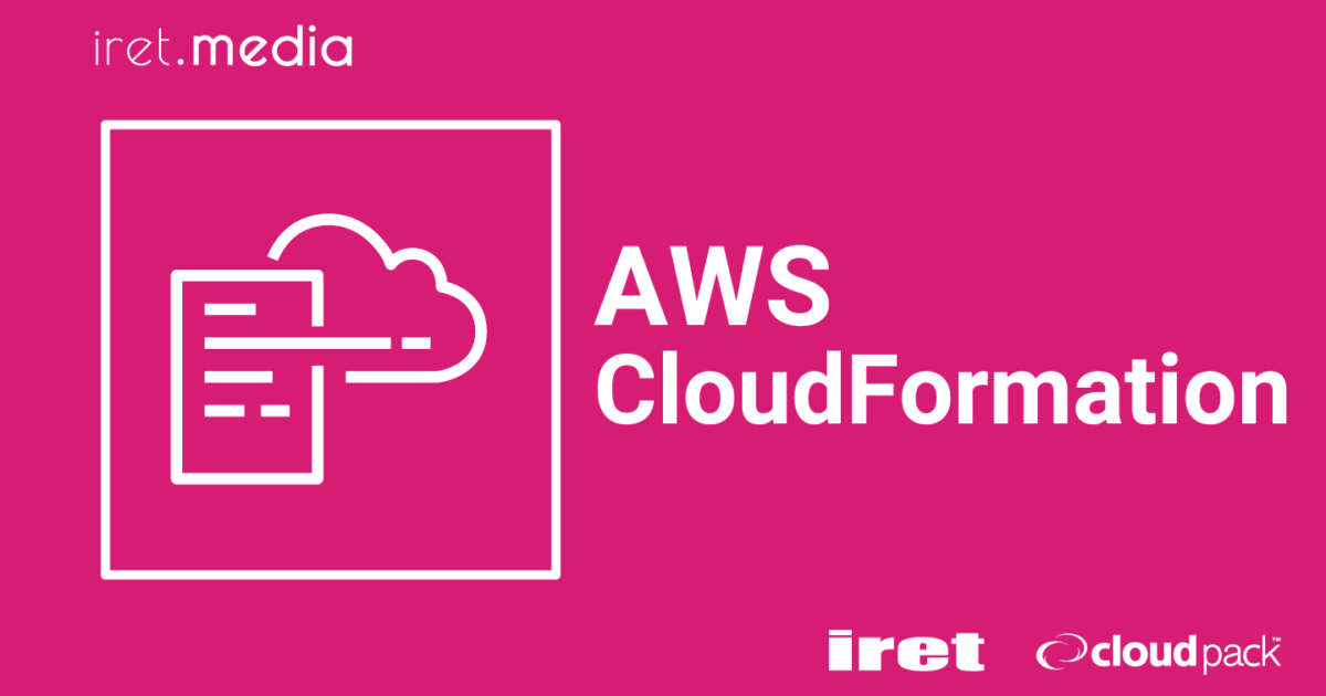 これでCloudFormationを書けるようになる勘所10点 | iret.media